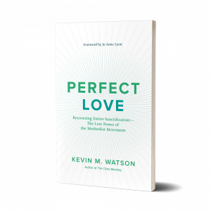 Perfect Love: Recovering Entire Sanctification – The Lost Power of the ...
